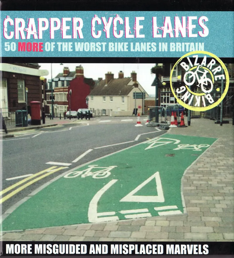 Crapper Cycle Lanes - 50 MORE of the worst bike lanes in Britain